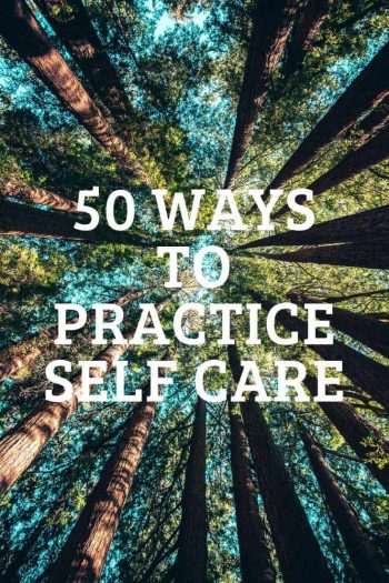 50 Ways to Practice Self Care + Free Printable Checklist